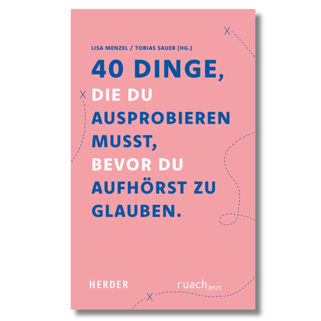 Buch "40 Dinge, die du ausprobieren musst, bevor Du aufhörst zu glauben ...